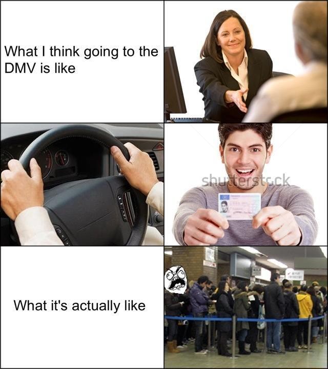 Going to the DMV - What I think going to the DMV is like What it's ...