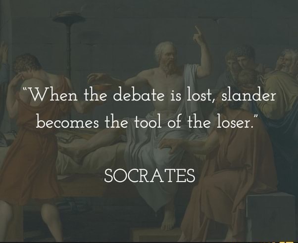 "When the debate is lost, slander becomes the tool of the loser ...