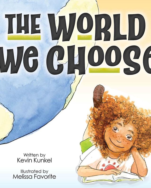 THE WORLD Written by Kevin Kunkel Illustrated by Melissa Favorite ...