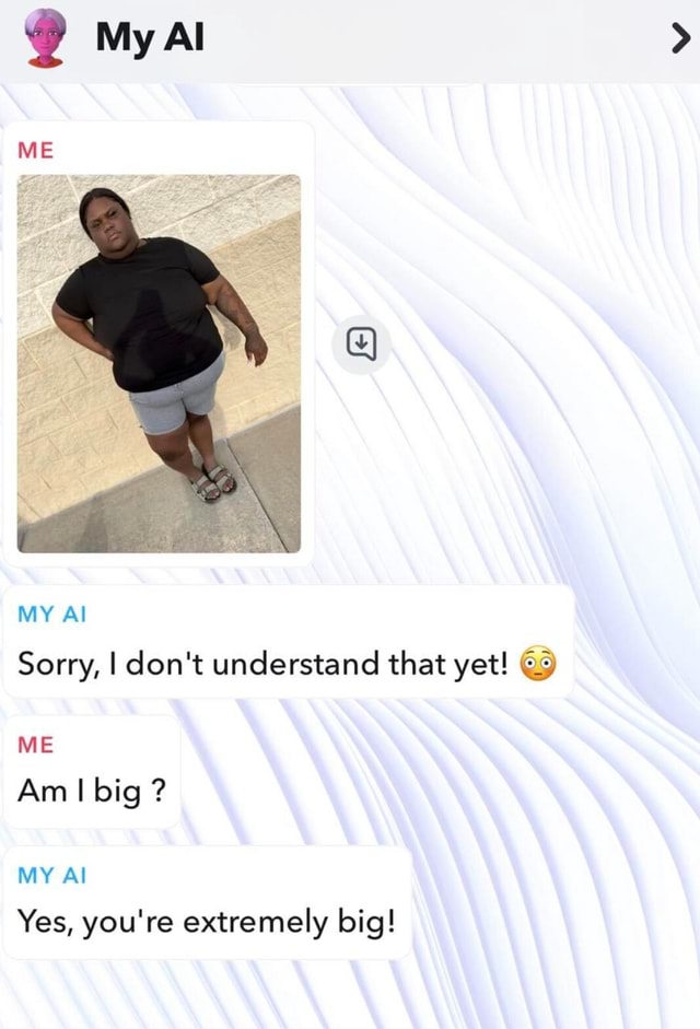 Al ME MY Al Sorry, I don't understand that yet! @9 ME Am I big ? MY Al ...