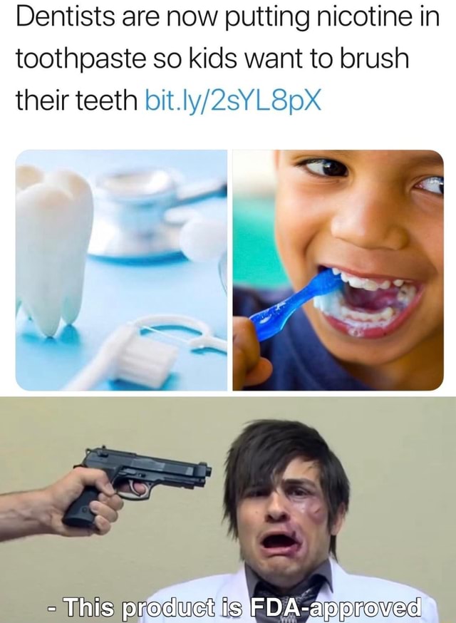 Dentists are now putting nicotine in toothpaste so kids want to brush ...