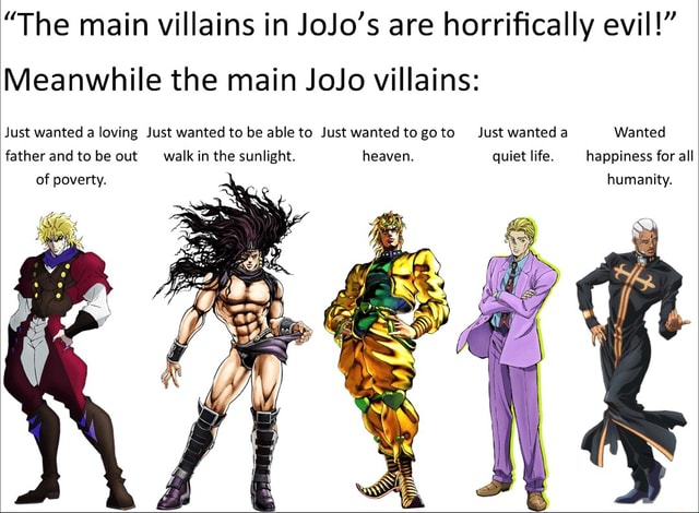 "The main villains in JoJo's are horrifically evil!" Meanwhile the main ...
