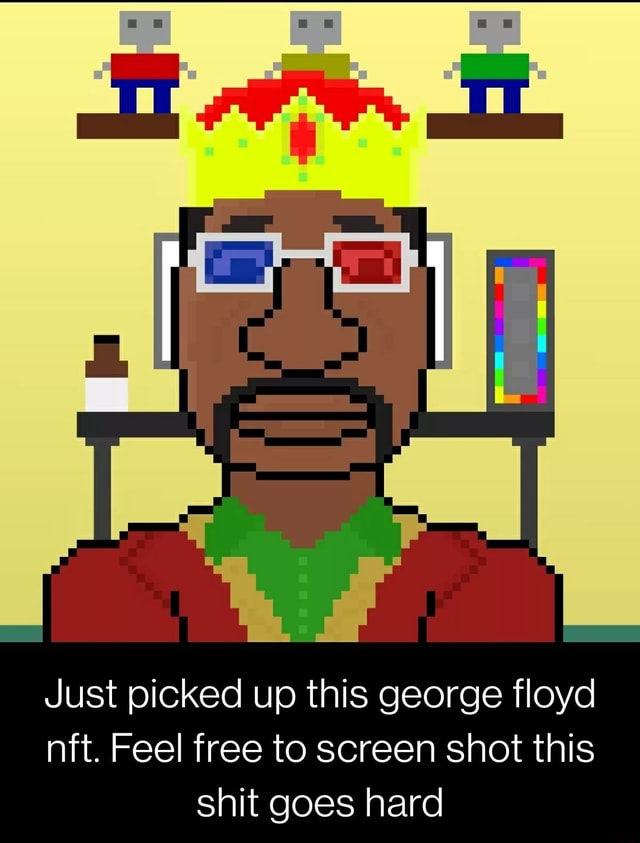 Just picked up this george floyd nft. Feel free to screen shot this ...