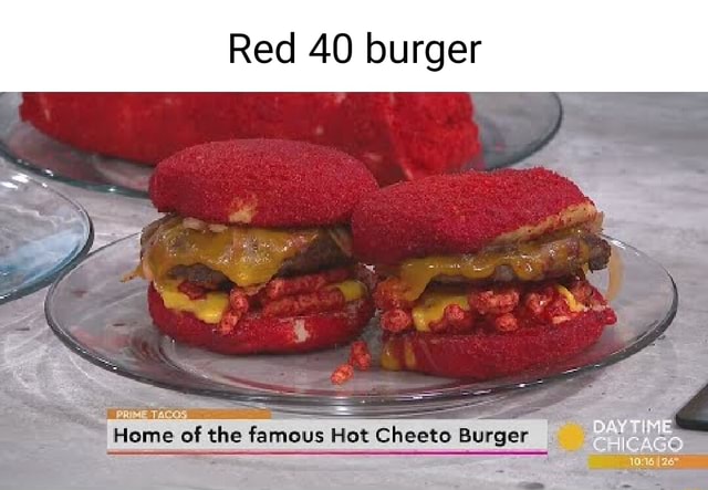 Red 40 burger Home of the famous Hot Cheeto Burger - iFunny