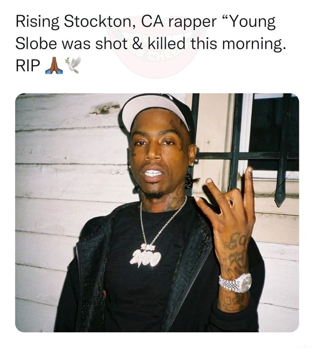 Rising Stockton, CA rapper "Young Slobe was shot & killed this morning ...