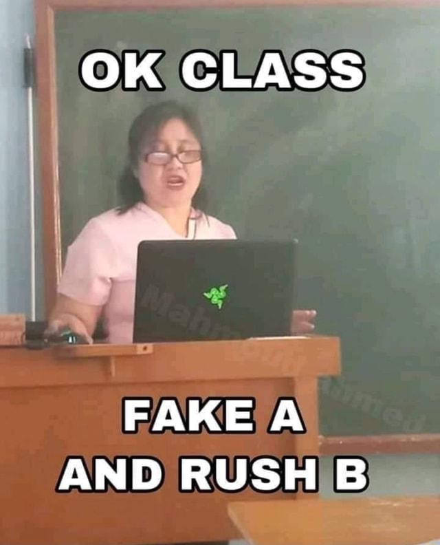 OK CLASS FAKE A AND RUSH B - iFunny