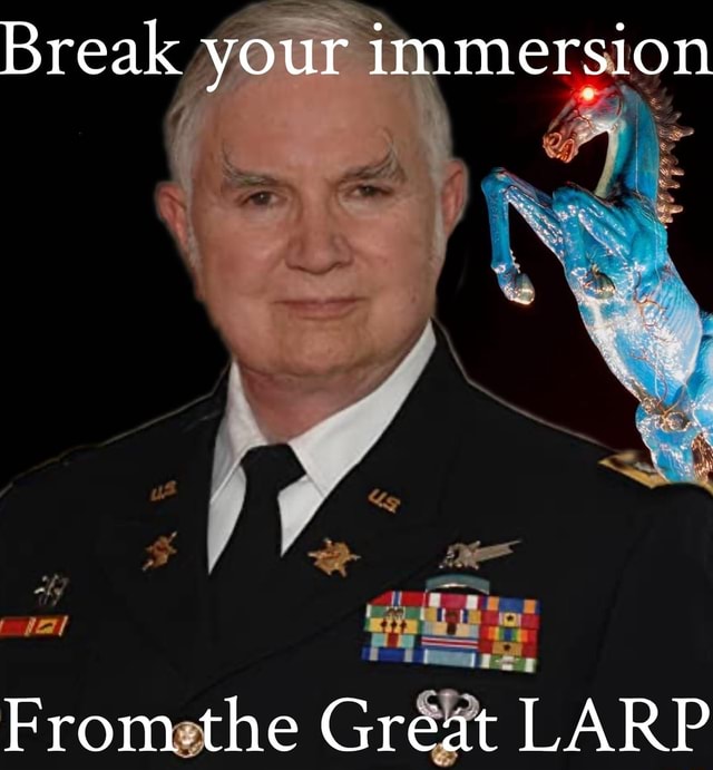 Break your immersion From the Great LARP - iFunny