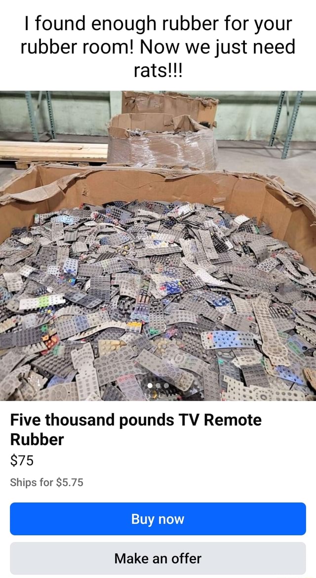 I found enough rubber for your rubber room! Now we just need rats ...