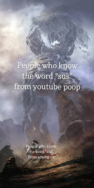 People who know the word "sus* from youtube poop - iFunny