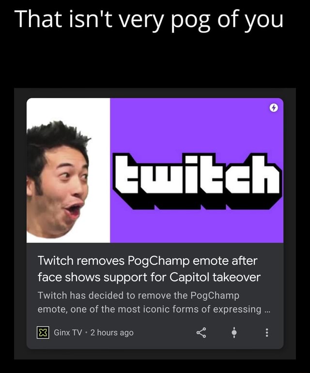 That isn't very pog of you Twitch removes PogChamp emote after face ...