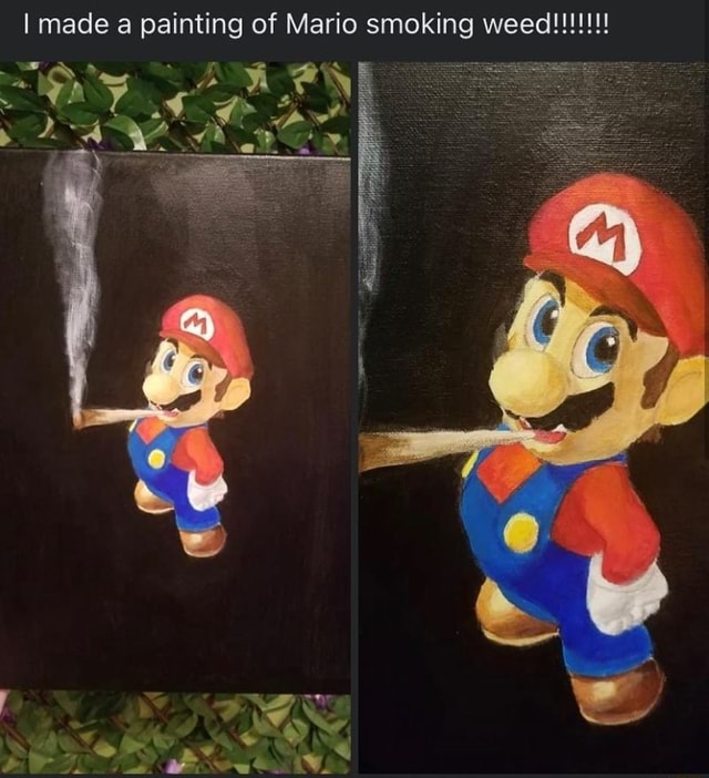 I made a painting of Mario smoking weed!!!!!!! - iFunny