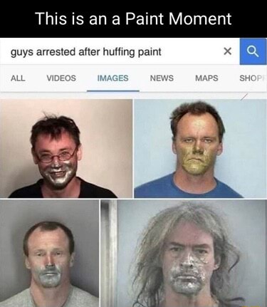 This is an Paint Moment guys arrested after huffing paint ALL - iFunny
