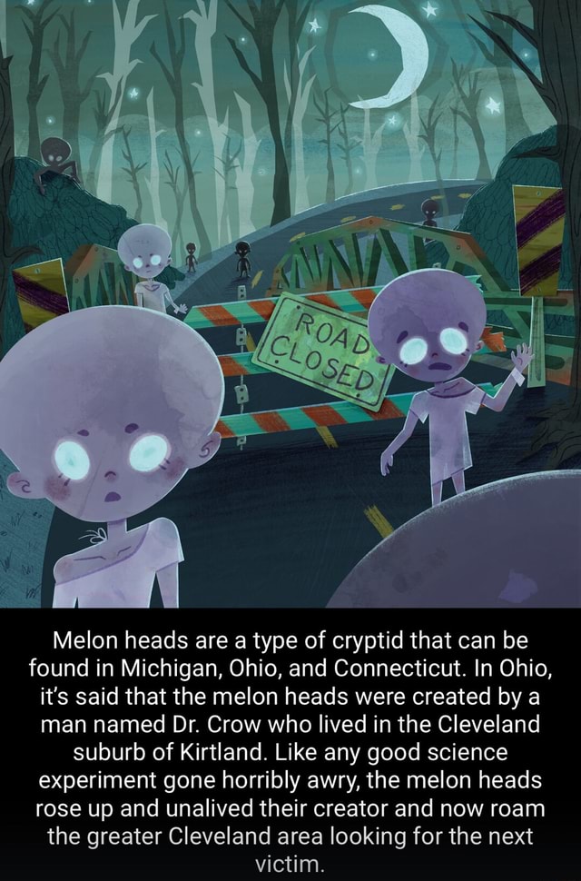 Melon heads are a type of cryptid that can be found in Michigan, Ohio ...