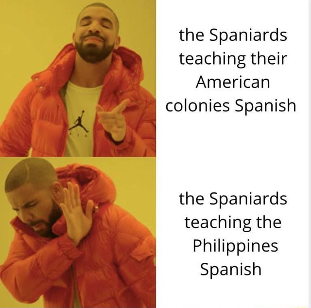 The Spaniards teaching their American colonies Spanish the Spaniards teaching the Philippines ...