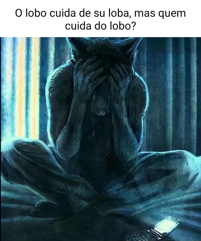 O lobo cuida de su loba, mas quem cuida do lobo? I - iFunny Brazil