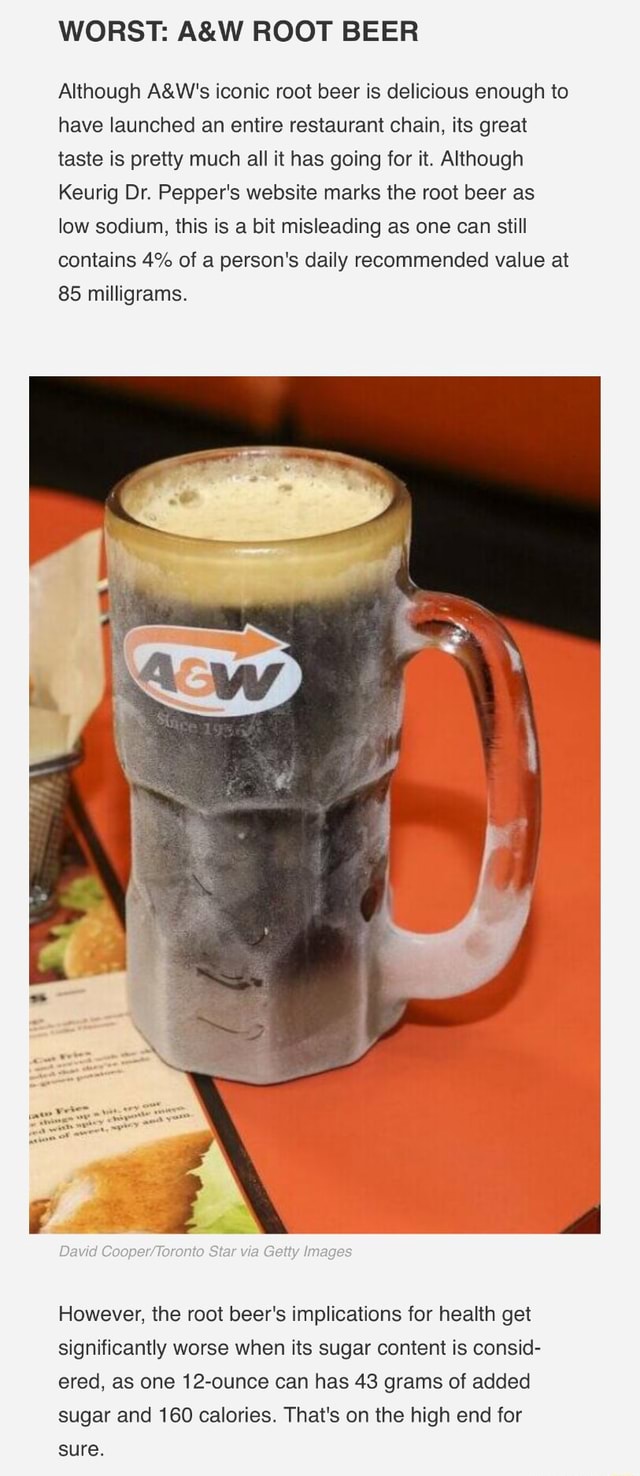 WORST: ROOT BEER Although iconic root beer is delicious enough to have ...