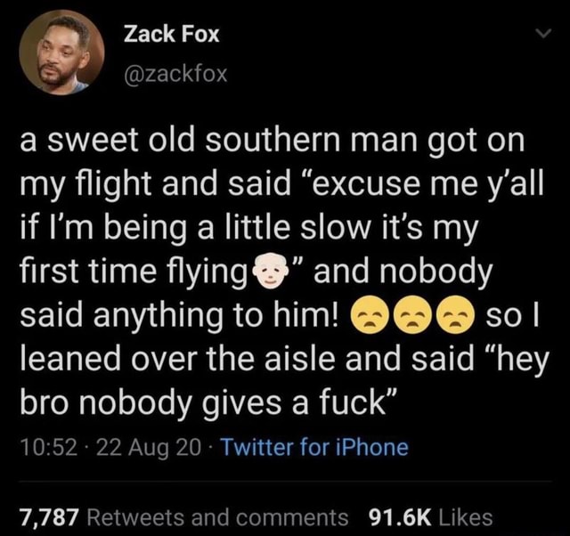 Zack Fox a sweet old southern man got on my flight and said "excuse me ...