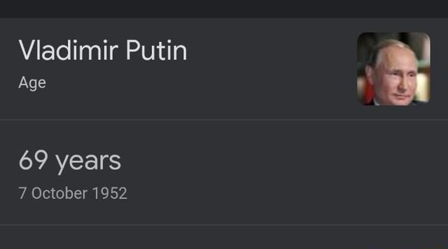 Vladimir Putin Age 69 years 7 October 1952 - iFunny