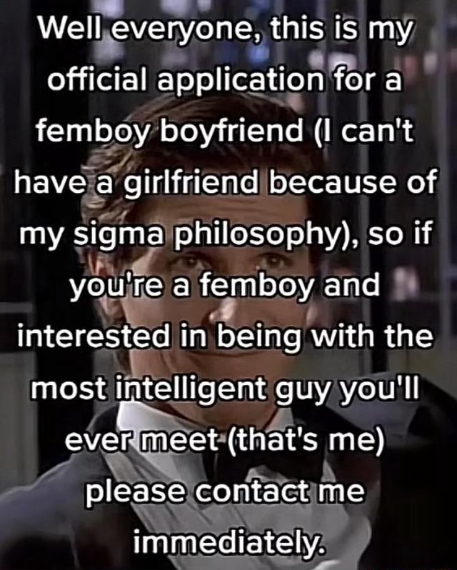 Well everyone, this is my official application for a femboy boyfriend (I can't have a girlfriend ...