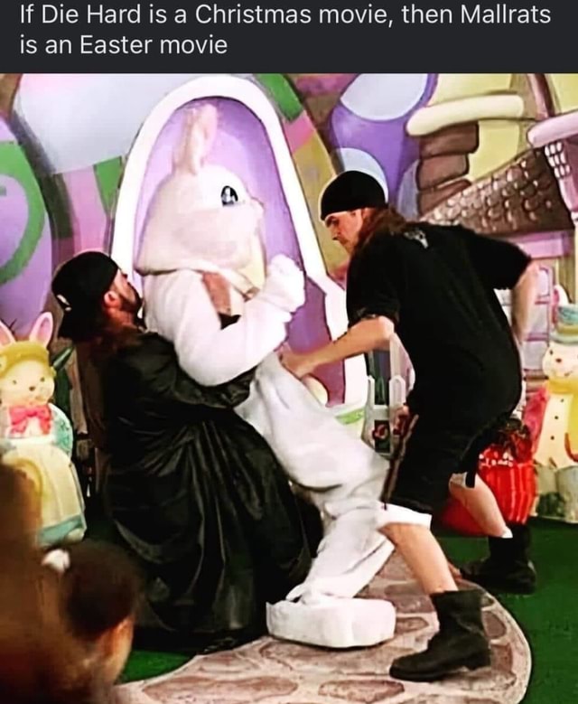 If Die Hard is a Christmas movie, then Mallrats is an Easter movie - iFunny