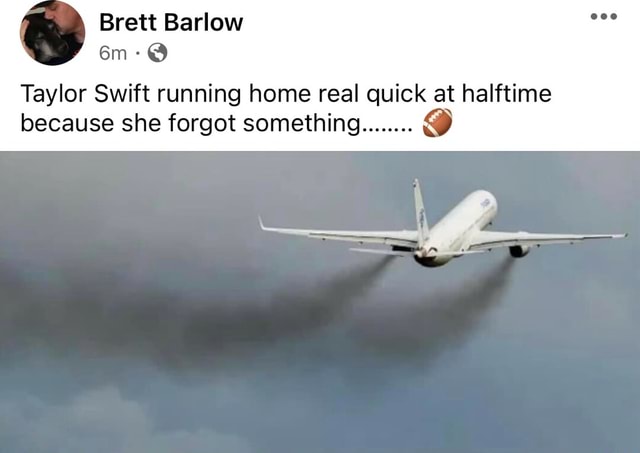 Brett Barlow Taylor Swift running home real quick at halftime because ...
