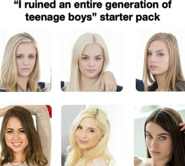 Ruined an entire generation of teenage boys" starter pack > ii - iFunny