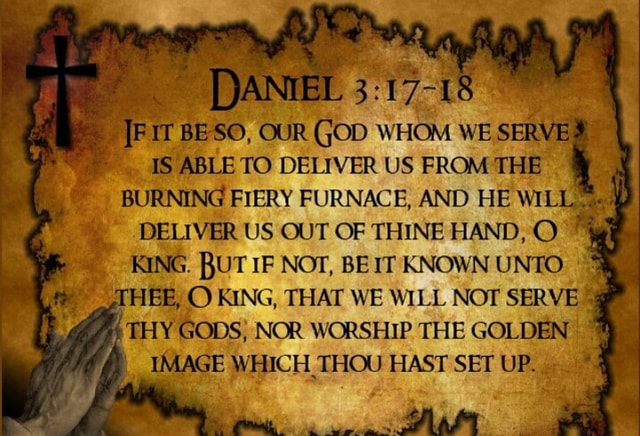 DANIEL 3: BB OUR GOD WHOM WE SER DELIVER US BURNING FIERY FURNACE, AND ...
