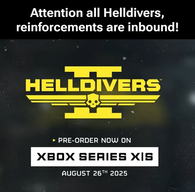 Attention all Hellcdivers, reinforcements are inbound! HELLDIVERS PRE-ORDER NOW ON XBOX SERIES ...