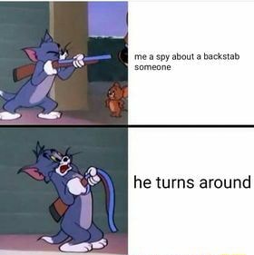 Mea spy about backstab he turns around - iFunny
