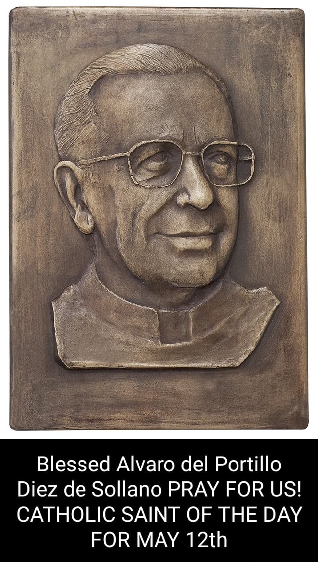 Blessed Alvaro del Portillo Diez de Sollano PRAY FOR US! CATHOLIC SAINT ...
