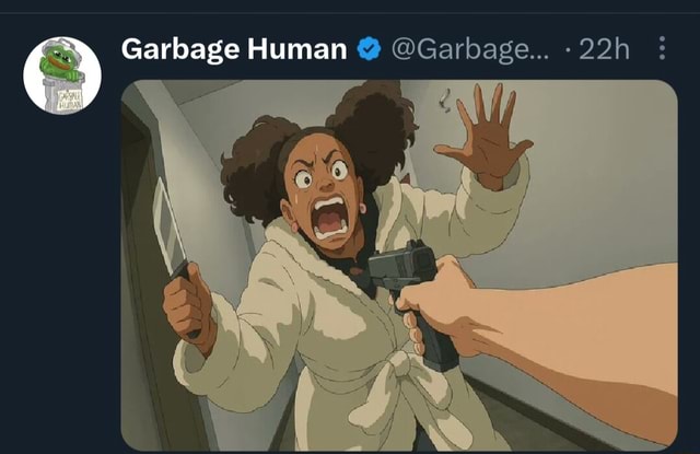 Garbage Human @Garbage... - iFunny