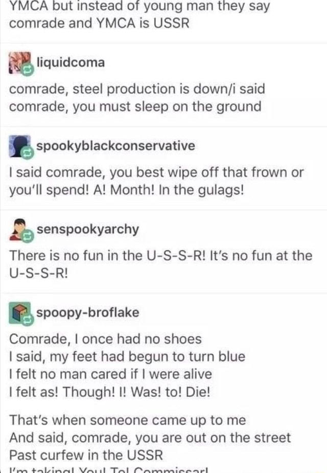 YMCA but instead of young man they say comrade and YMCA is USSR comrade ...