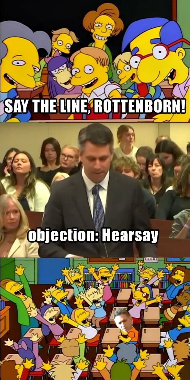 SAY THE LINE, ROTTENBORN! objection: Hearsay - iFunny