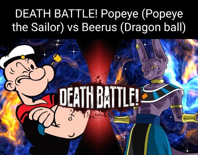 DEATH BATTLE! Popeye (Popeye the Sailor) vs Beerus (Dragon ball) - iFunny