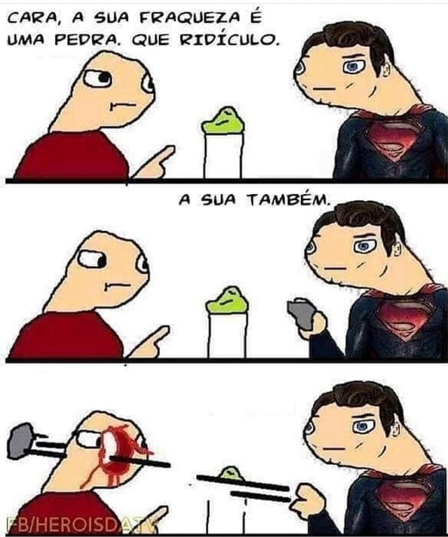 CARA, À SUA FRAQUEZA É UMA PEDRA. QUE RIDÍCULO. A SUA TAMBÉM. - iFunny