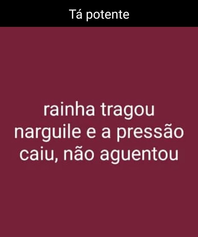Tá Potente Rainha Tragou Narguile E A Pressão Caiu Não Aguentou