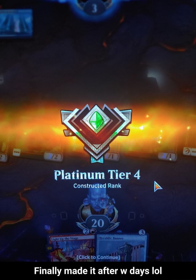 Platinum Tier 4 Continue] Finally made it after w days lol - Finally ...
