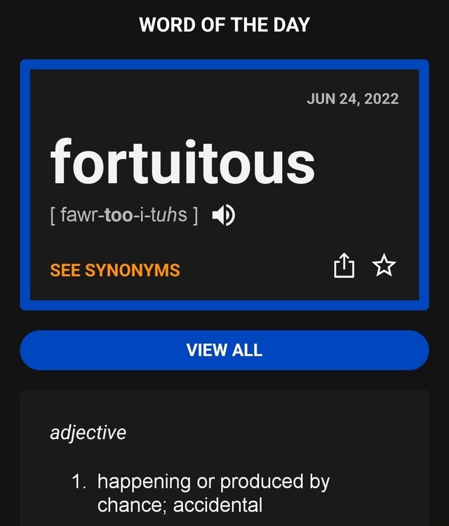 WORD OF THE DAY JUN 24, 2022 fortuitous [ fawr-too-i-tuhs ] SEE ...