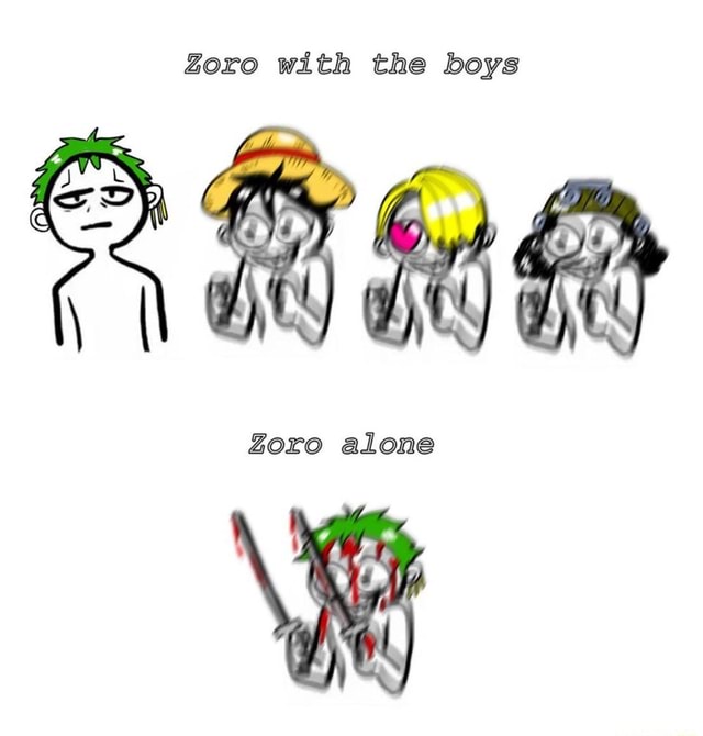 Zoro with the boys Zoro alone - iFunny