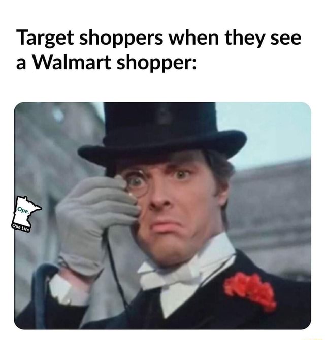 Target shoppers when they see a Walmart shopper: - iFunny