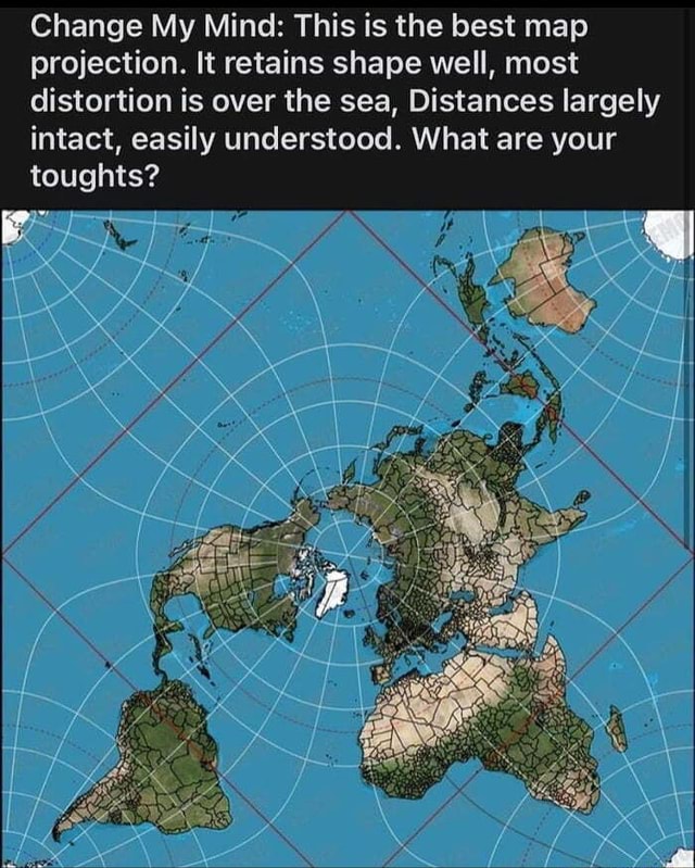 Change My Mind: This is the best map projection. It retains shape well ...