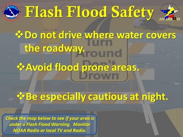 3, Flash Flood Safety * Do not drive where water covers the roadway ...