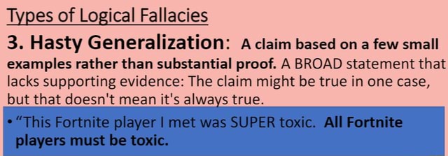 Types of Logical Fallacies 3. Hasty Generalization: claim based on a ...