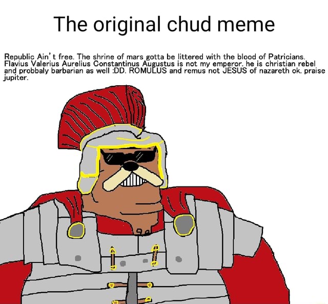 The original chud meme Republic Ain't t free. The shrine of mars gotta ...