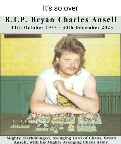 It's so over R.I.P. Bryan Charles Ansell 11th October 1955 - 30th ...