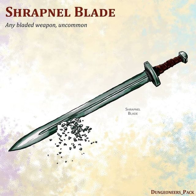 SHRAPNEL BLADE Any bladed weapon, uncommon SHRAPNEL BLave DUNGEONEERS ...