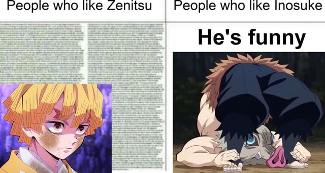 People who like Zenitsu People who like Inosuke He's funny - iFunny