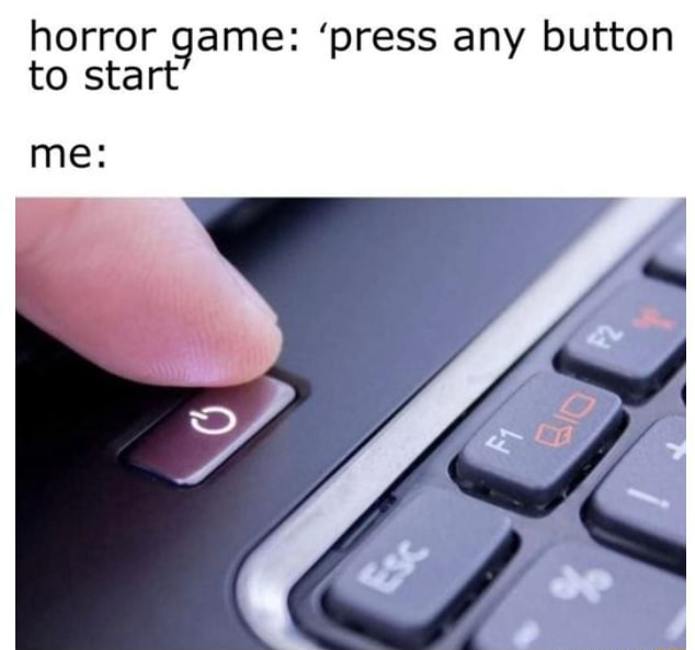 Horror game: 'press any button to start me: - iFunny