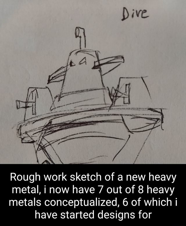 Rough work sketch of a new heavy metal, i now have 7 out of 8 heavy ...