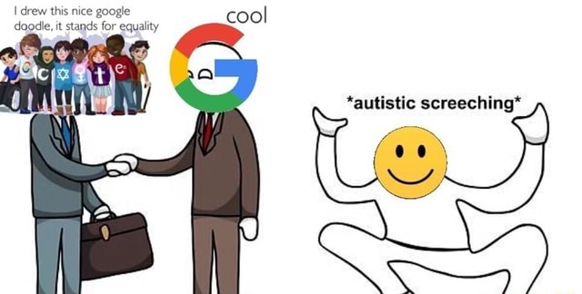 Drew this nice google doodle, it stands for equality "autistic - iFunny
